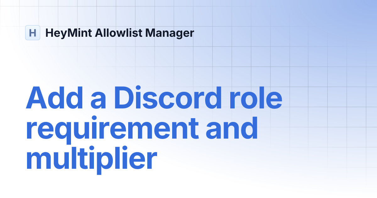 Add a Discord role requirement and multiplier | HeyMint Allowlist Manager